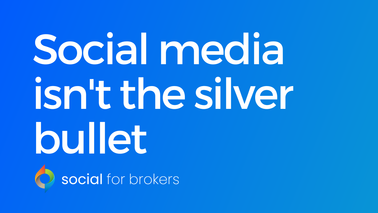 Social Media isn't the Silver Bullet! - Social for brokers