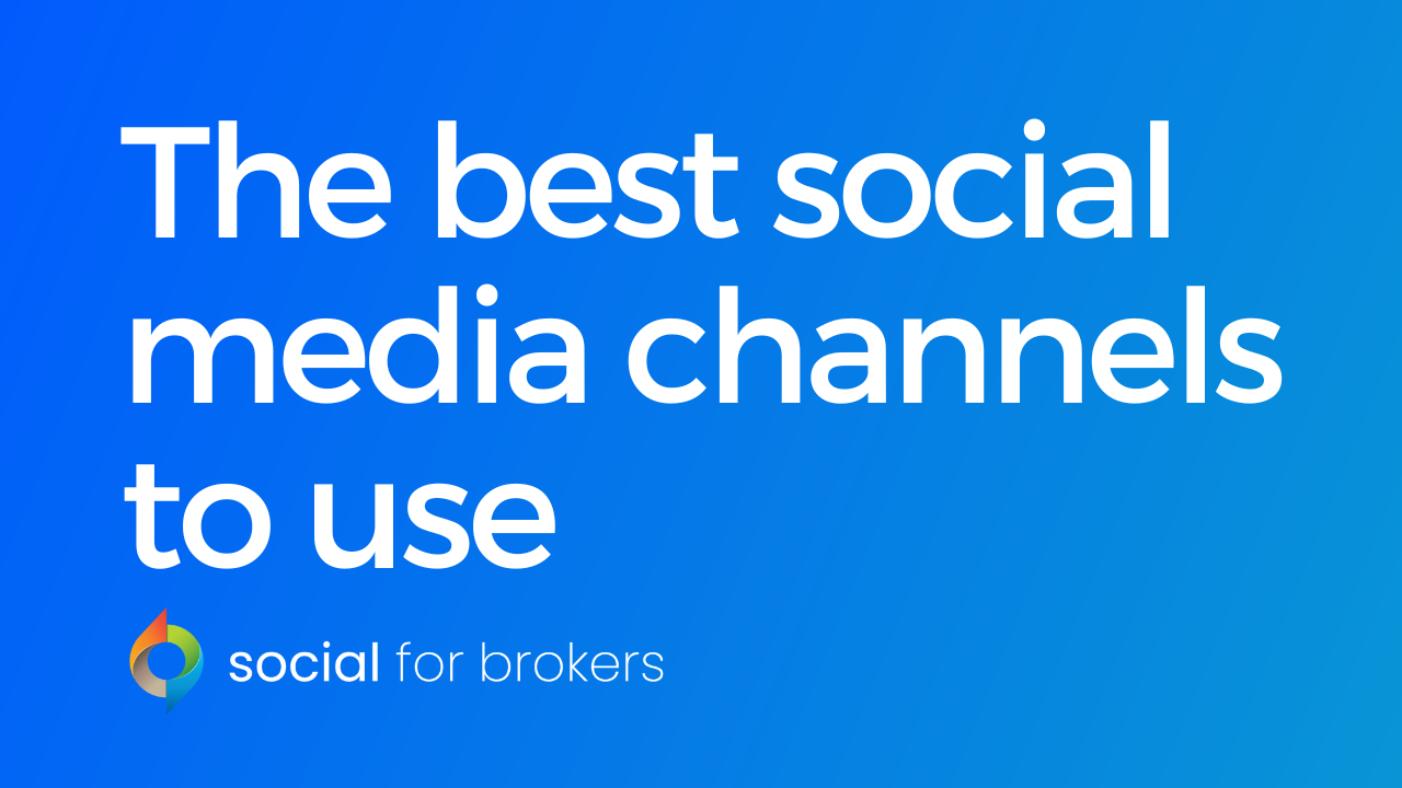 The best social media channels to use - Social for brokers